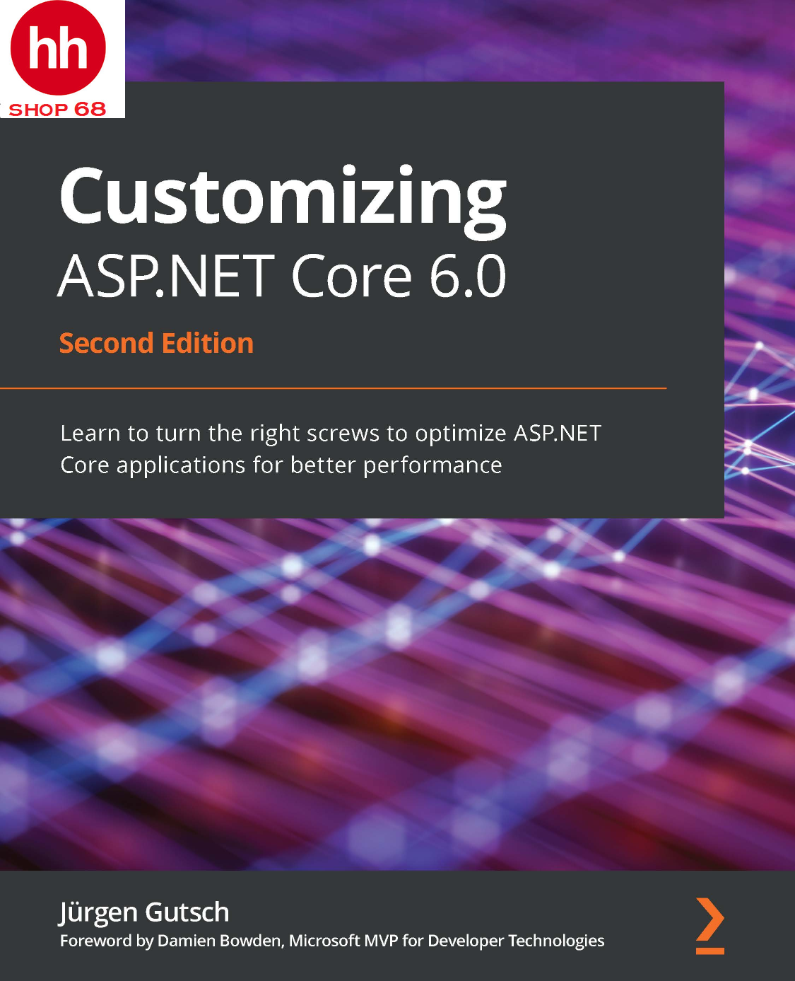 Customizing ASP.NET Core 6.0: Learn to turn the right screws to optimize ASP.NET Core ...