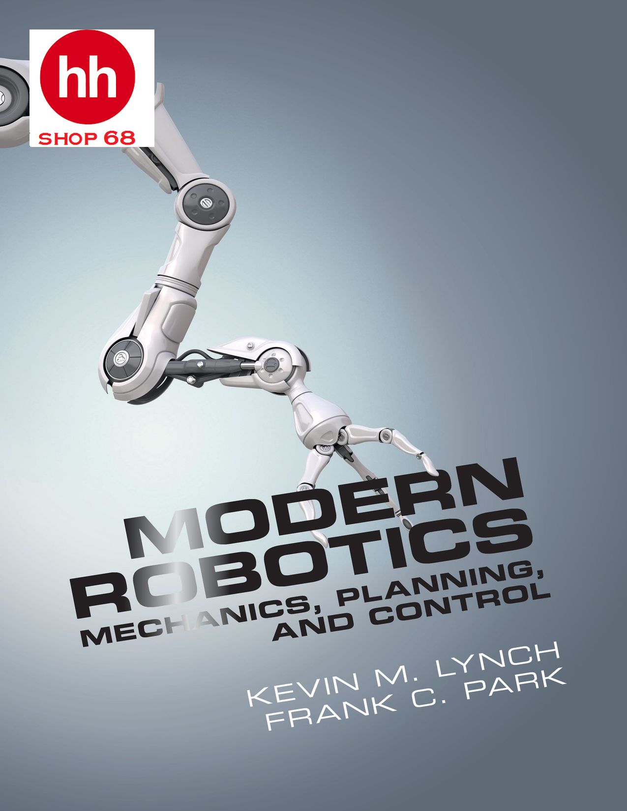 Modern Robotics Mechanics, Planning, and Control